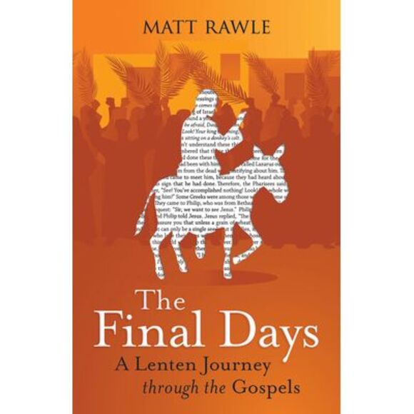 Matt Rawle | Other | The Final Days A Lenten Journey Through The ...